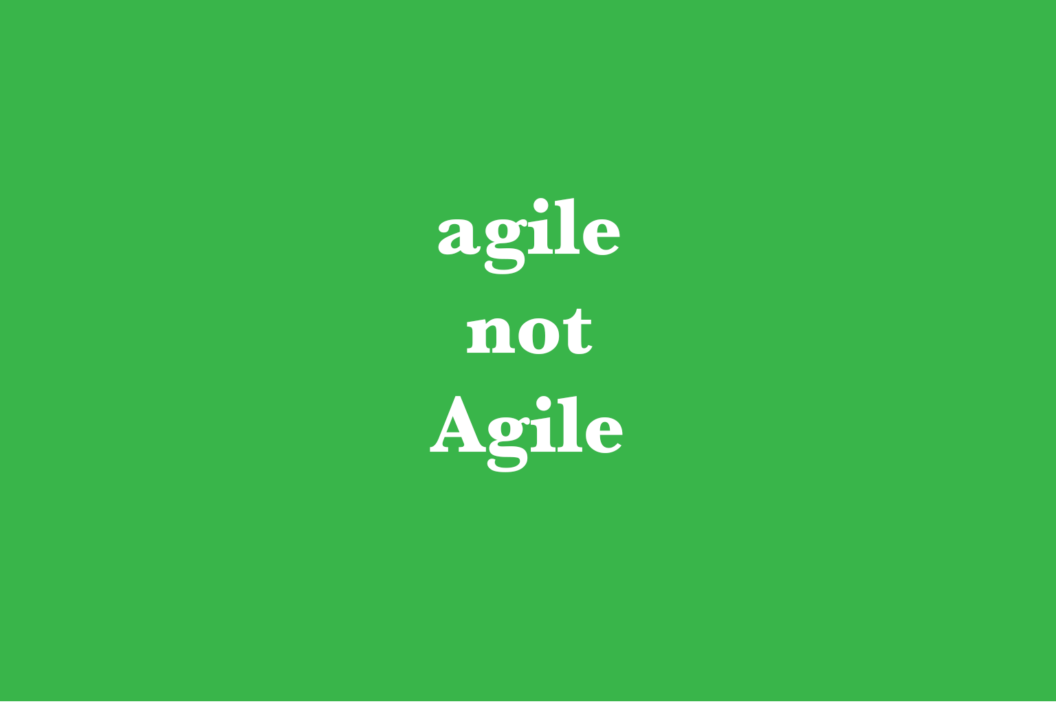 agile-not-agile | AdamMonago.com